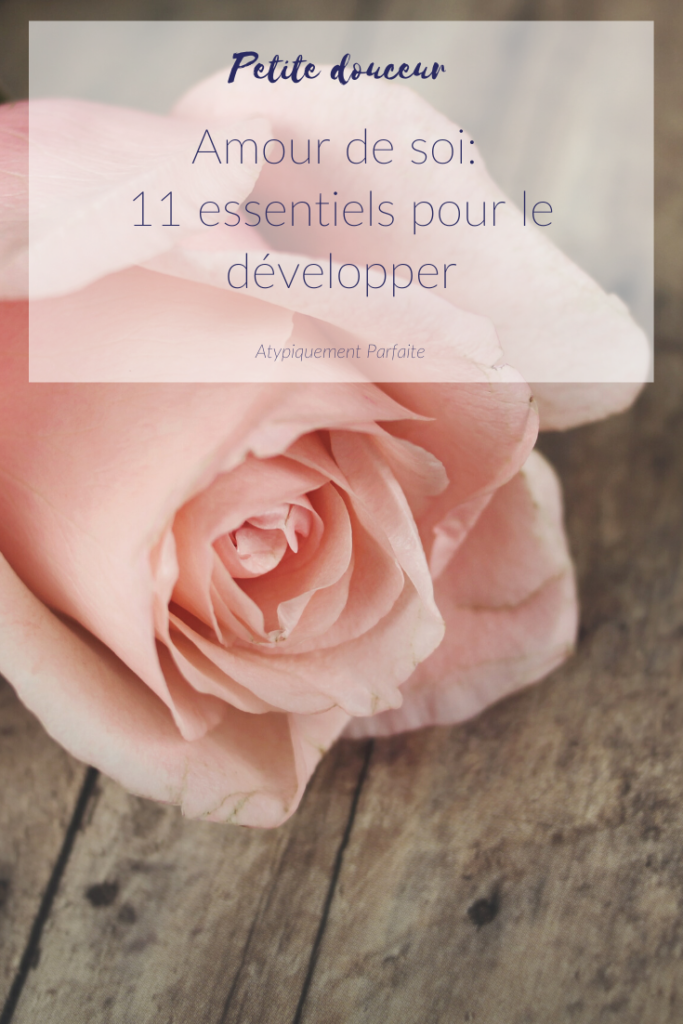 Amour de soi: 11 essentiels pour le développer - Atypiquement Parfaite